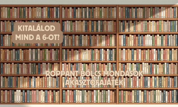 Roppant bölcs mondások AKASZTÓFAJÁTÉK – kitalálod mind a 6-ot? - Mobilkvíz